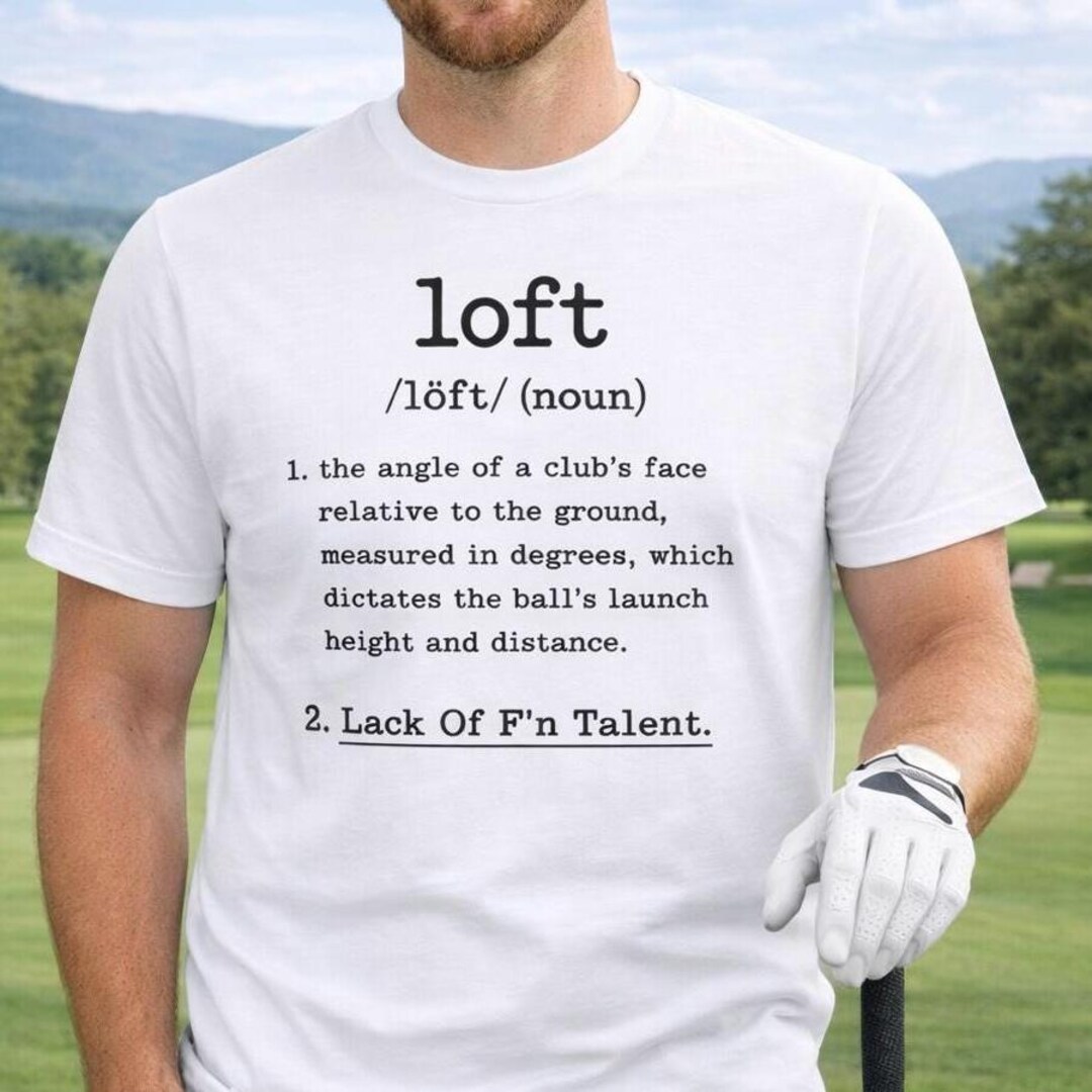 Loft Definition Golf T-shirt | Funny Golf Tshirt | Lack of F’n Talent ...