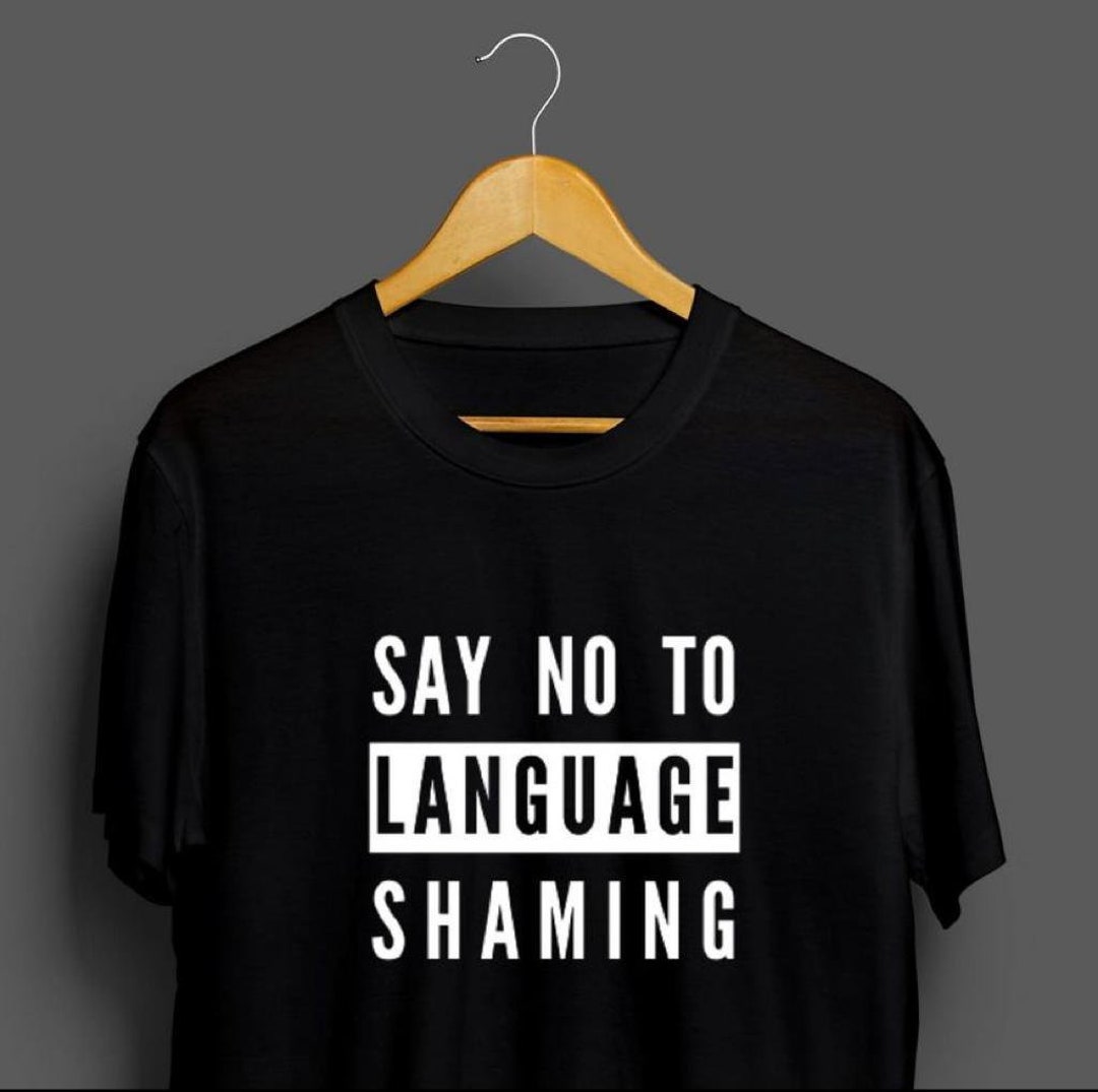 Say No to Language Shaming Shirt - Etsy