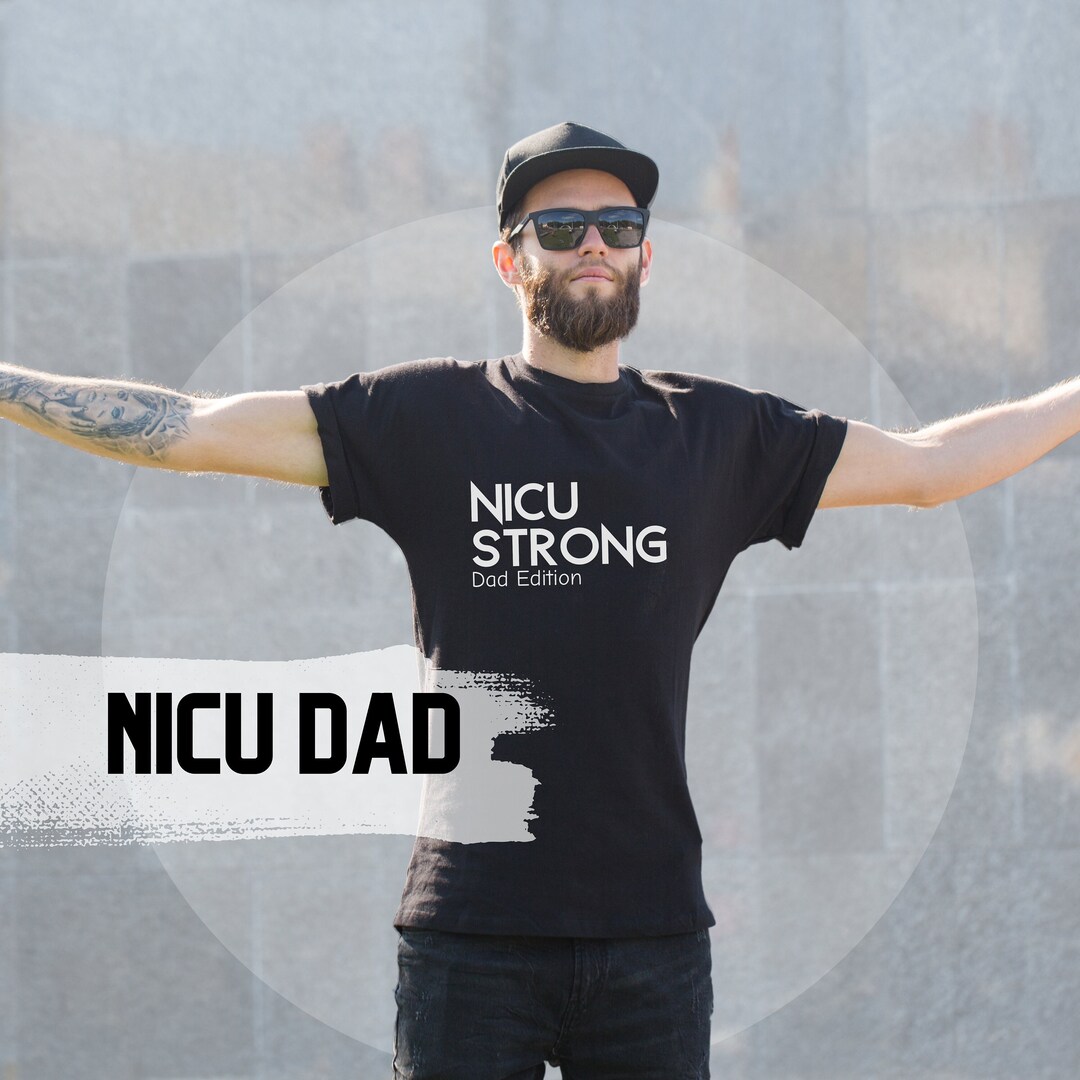 NICU Neonatal Intensive Care Unit Strong Dad Edition T-shirt Parent ...