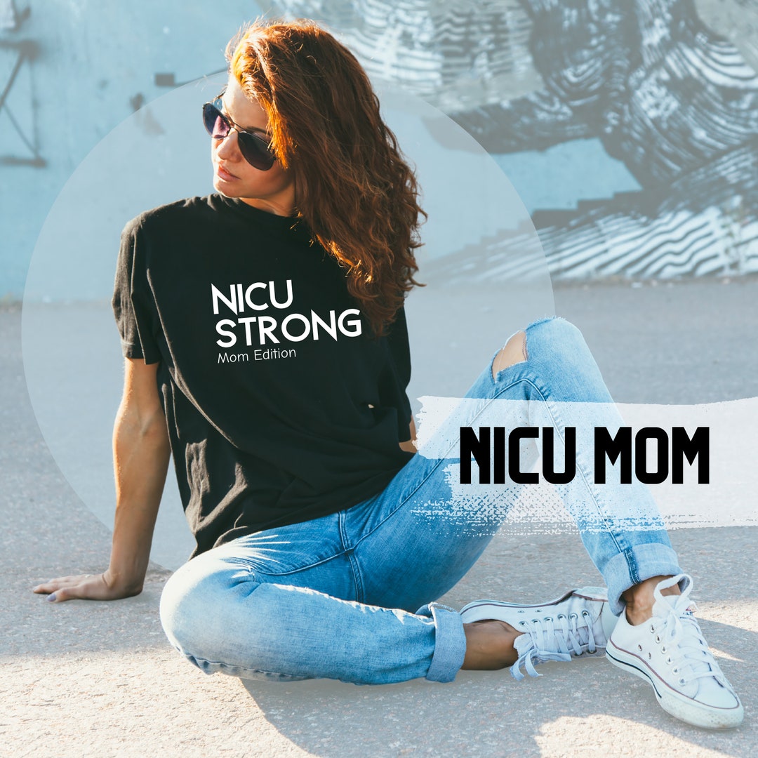 NICU Neonatal Intensive Care Strong Mom Edition T-shirt Warrior Mommy ...
