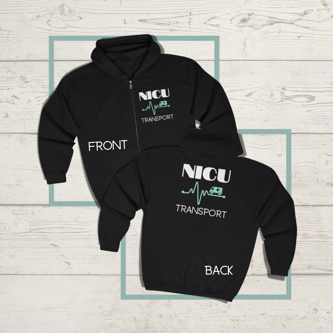 NICU Transport Team Zip up Hoodie Neonatal Intensive Care Unit Nurse ...
