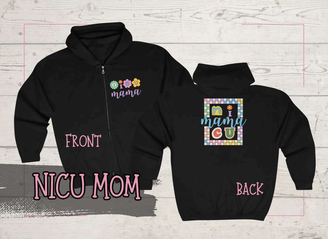 NICU Mama Zip up Hoodie Neonatal Intensive Care Unit Mom Preemie Momma ...