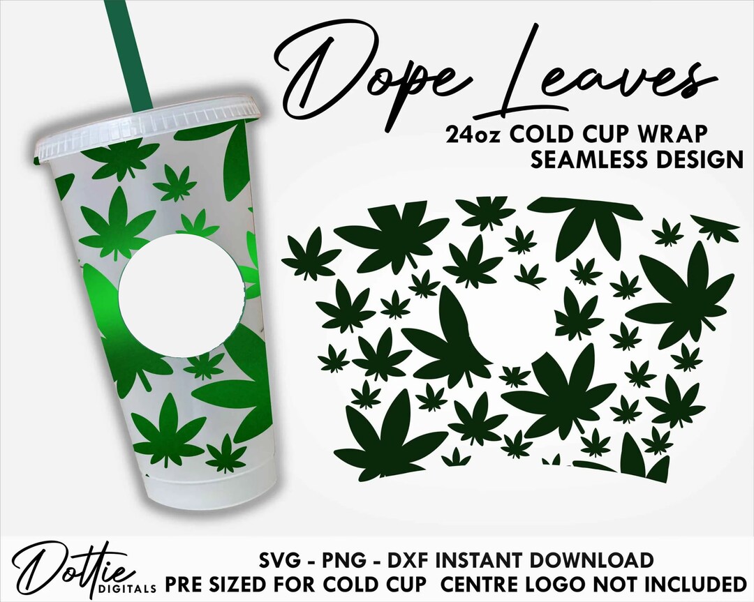 Dope Leaves Sbux Full Wrap Cold Cup SVG PNG DXF Cutting File 24oz Weed ...