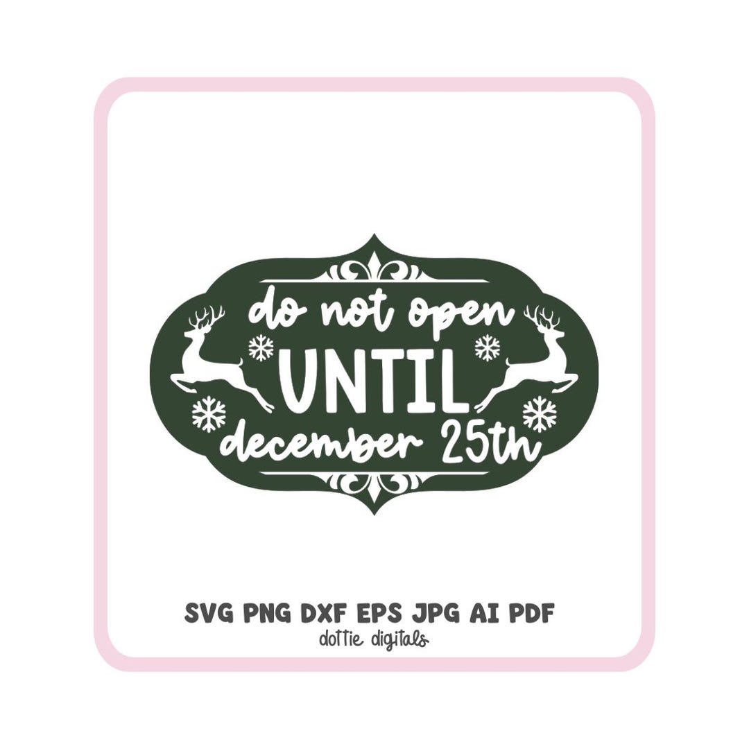 Do Not Open Until Dec 25th SVG PNG DXF, Festive Cut File, Christmas ...