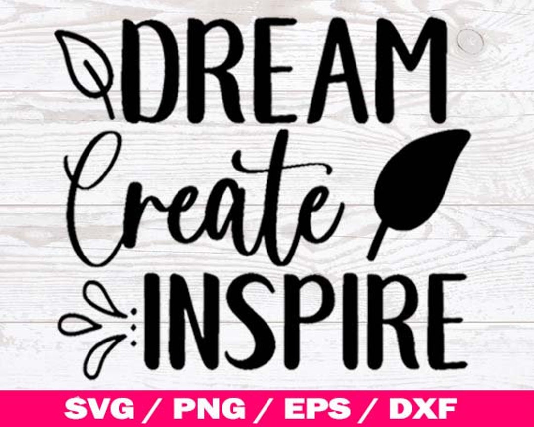 Inspirational Svg, Dream Create Inspire Svg, Motivational Svg, Faith ...