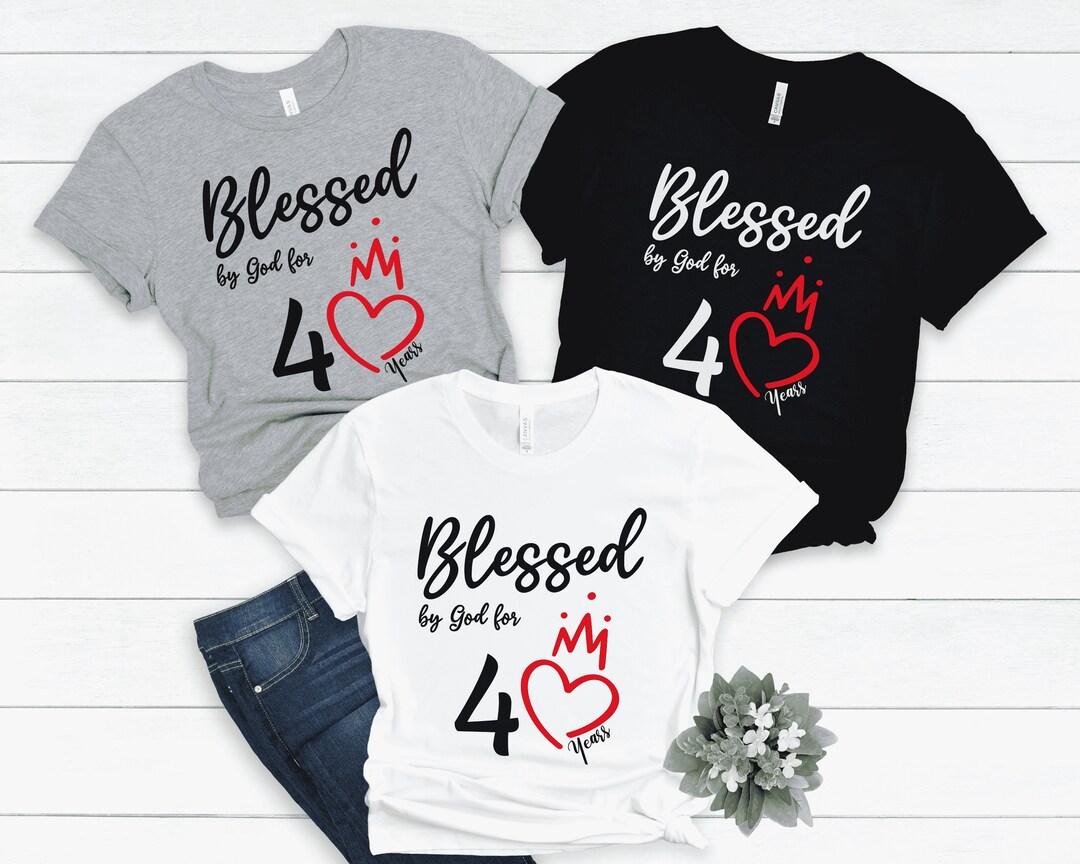 40th Birthday Shirt, Blessed by God 40 Years Tshirt, 40th Birthday Gift ...