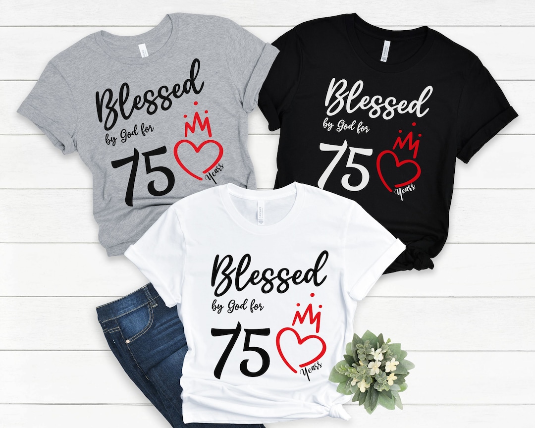 75th Birthday Shirt, Blessed by God 75 Years Tshirt, 75th Birthday Gift ...