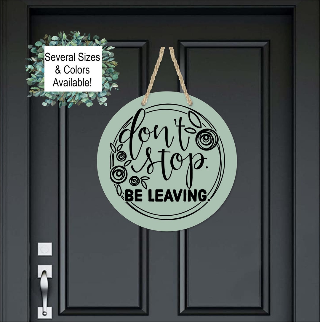 Don't Stop Be Leaving Sign, Door Hanger, Door Sign, Porch Sign, Go Away ...