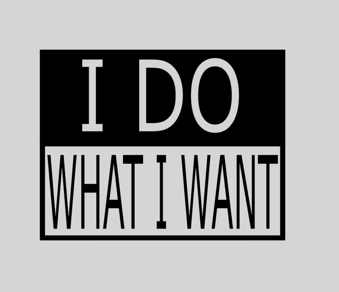 I Do What I Want SVG Digital Download File for Cricut/silhouette - Etsy