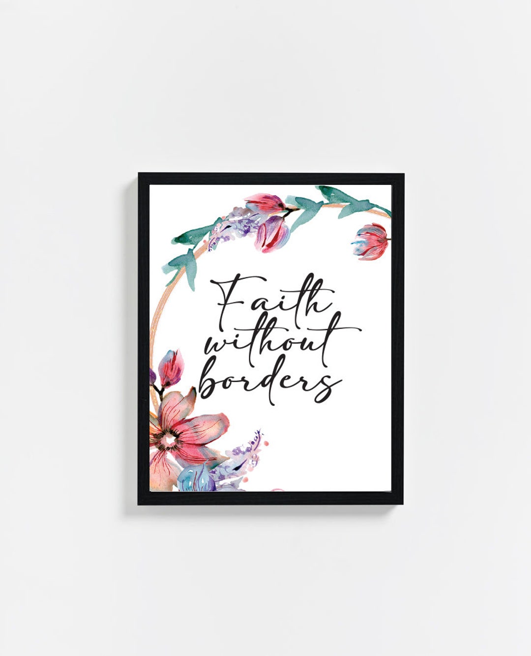 Faith Without Borders - Printable Wall Art, Floral - INSTANT DOWNLOAD ...