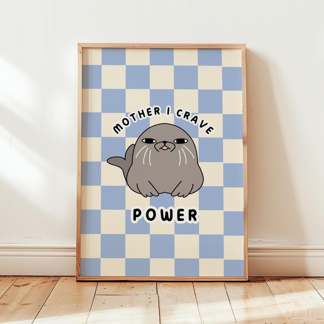Mother I Crave Power Seal Print, Funny Meme Wall Art, Cute Animal ...