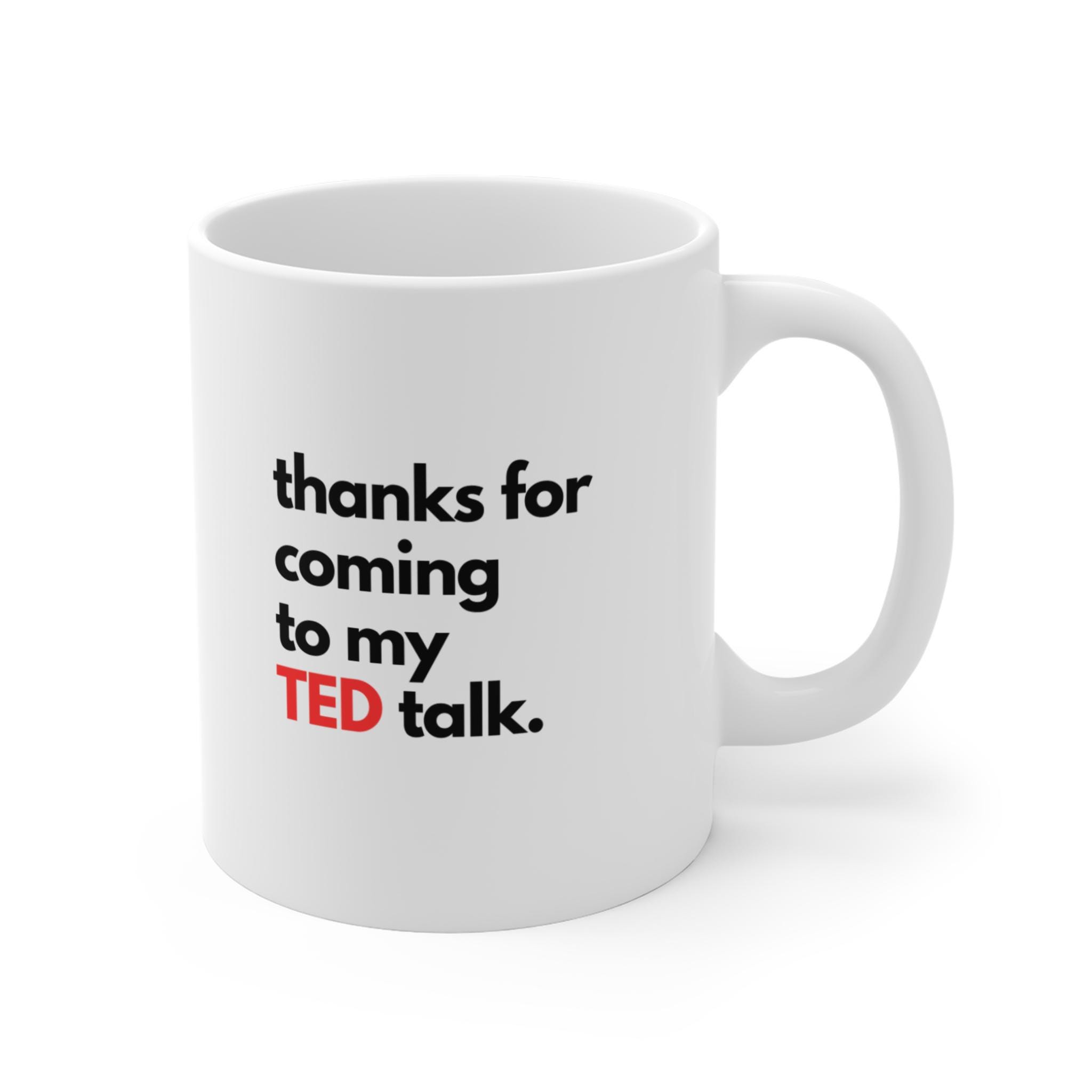 Funny Novelty Ceramic Mug, Thanks for Coming to My TED Talk, Bpa-free ...