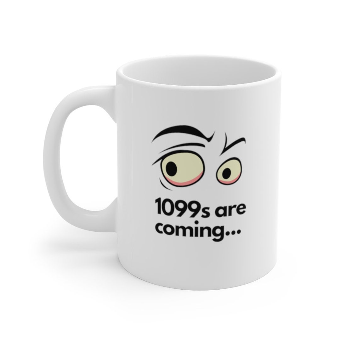 1099s Are Coming Mug - Funny Double Sided White Coffee Cup - Etsy