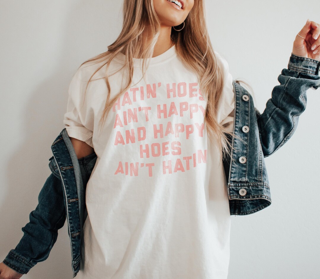 Happy Hoes Aint Hatin, Funny Comfort Colors Graphic Tee, Oversized ...