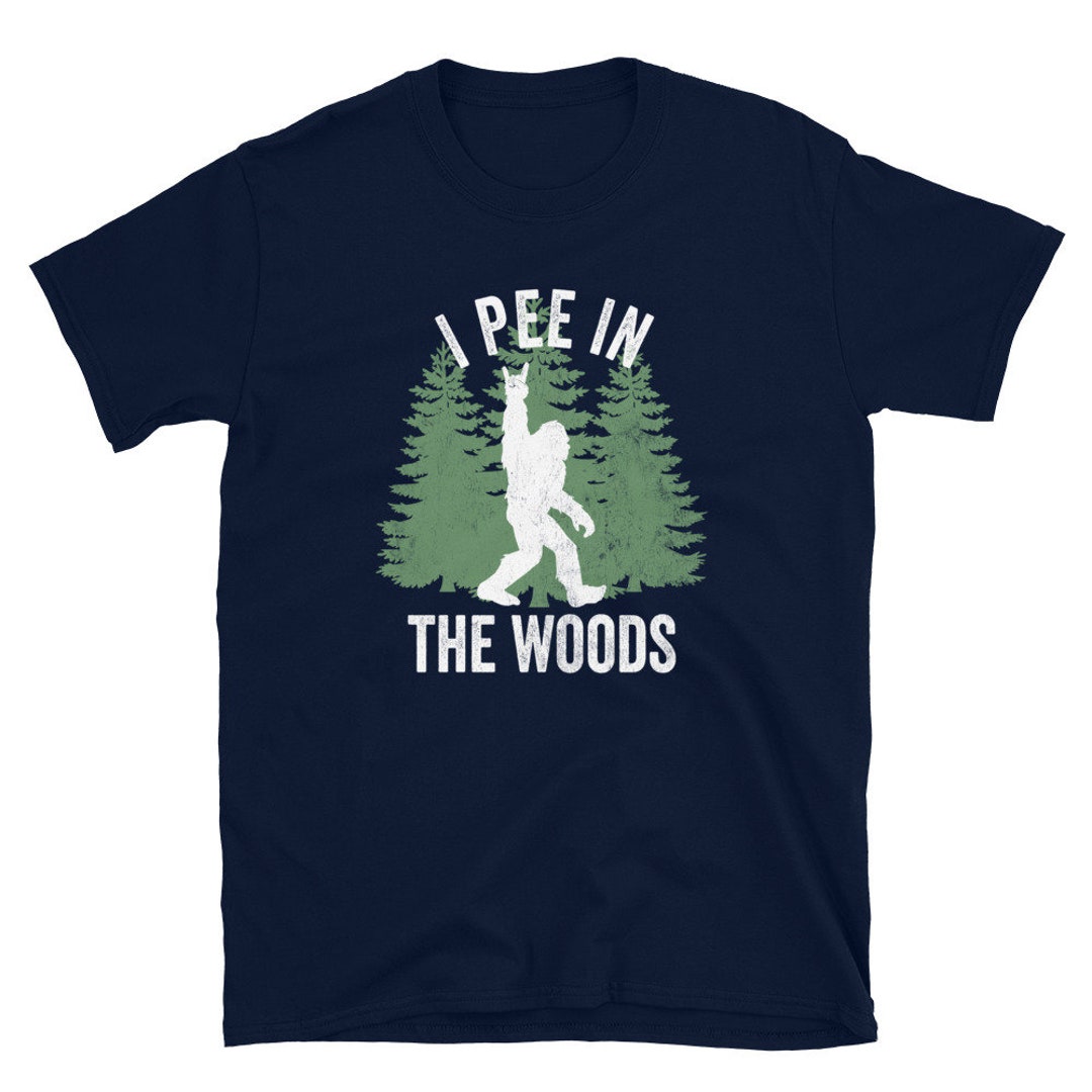 Funny Bigfoot T-shirt, I Pee in the Woods Funny Hiker Camper Sasquatch ...