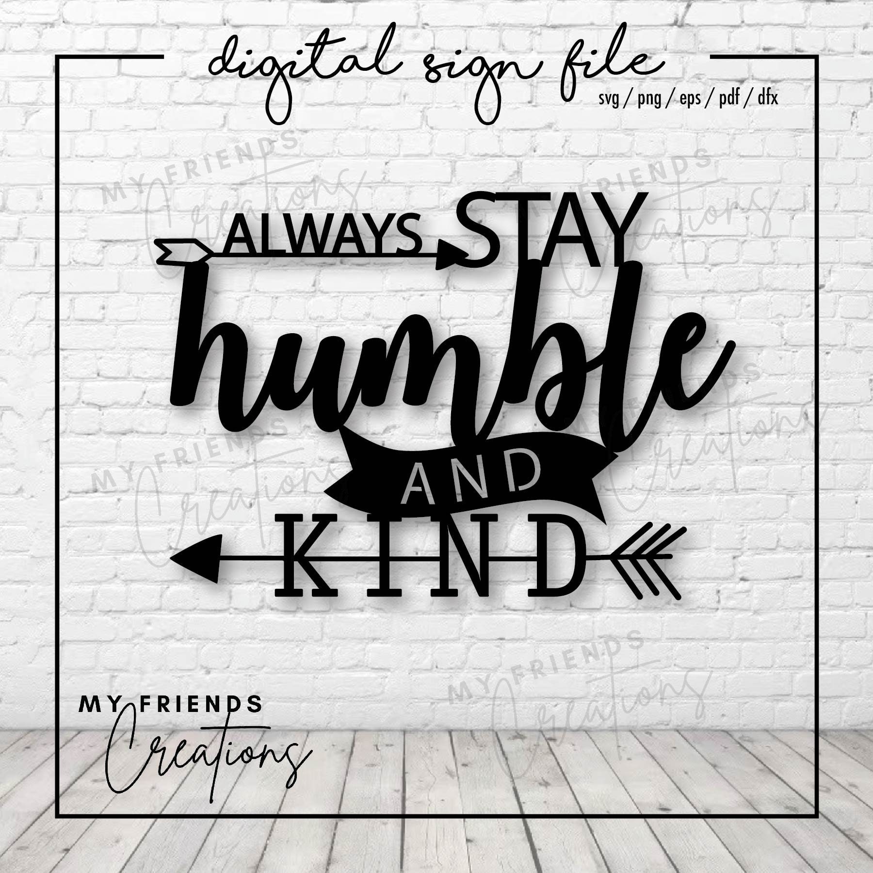 Always Stay Humble and Kind Sign Dfx, Svg, Pdf or Eps (digital File ...