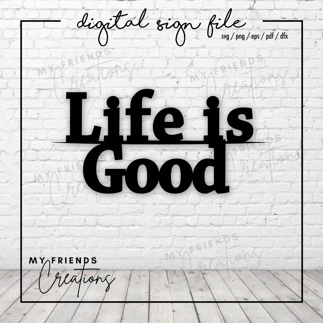 Life is Good Sign Dfx, Svg, Pdf or Eps (digital File Provided) - Etsy