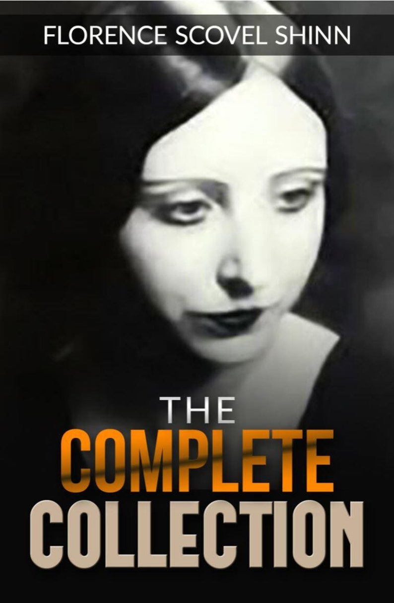 The Complete Works of Florence Scovel Shinn 4 E-books in 1- How to Manifest, Instant Success ...