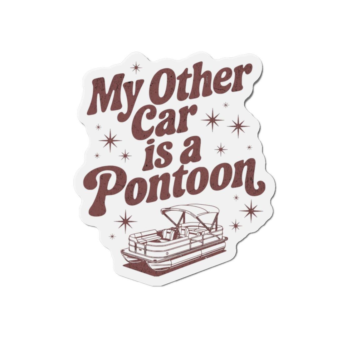 Funny My Other Car is a Pontoon Magnet - Die-cut Magnet, Kitchen Decor ...