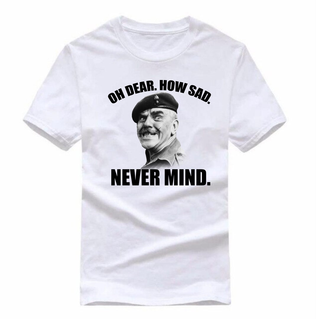 Oh Dear How Sad Never Mind Meme T-shirt Comedy Funny Spoof - Etsy