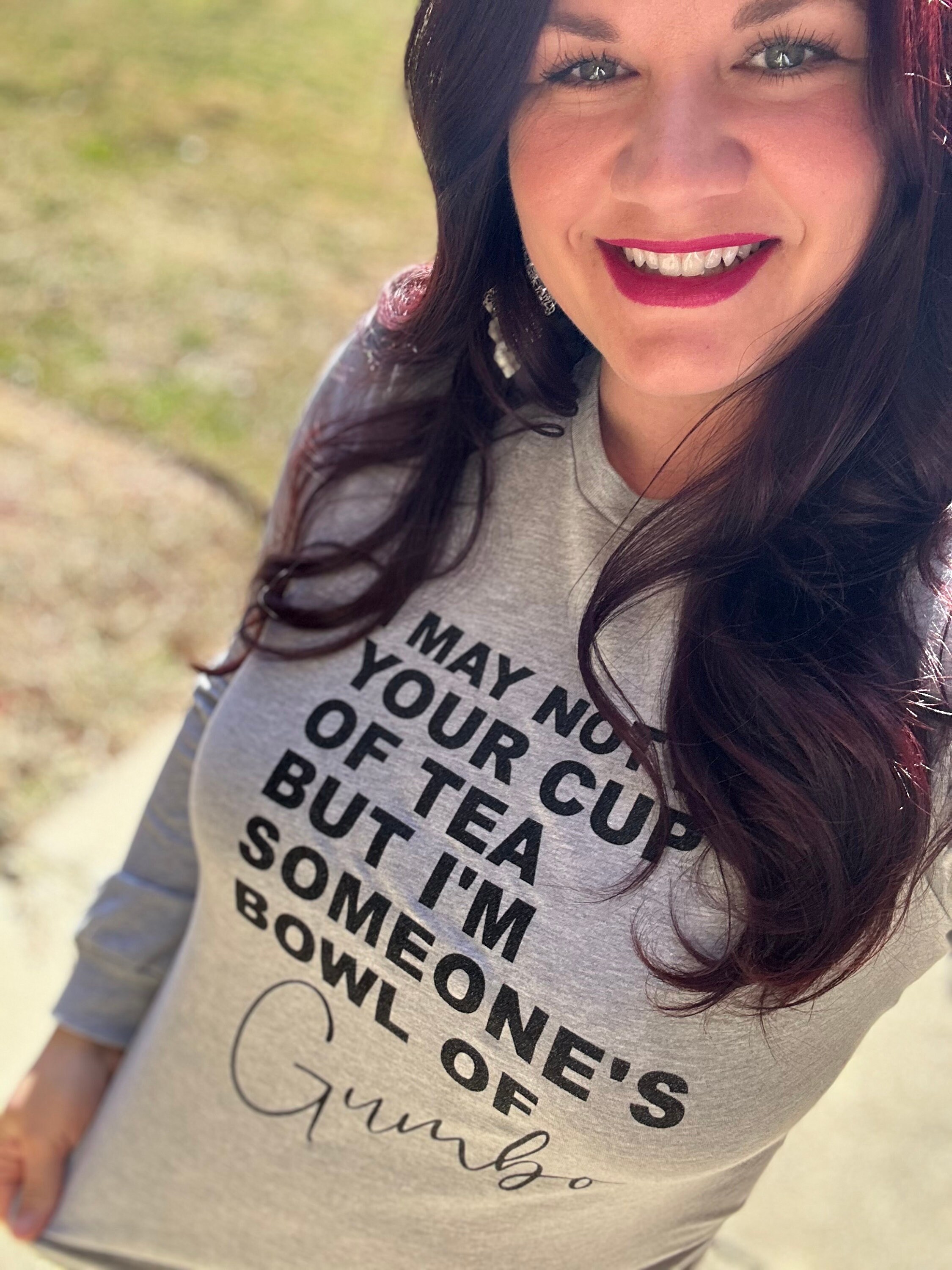 I May Not Be Your Cup of Tea but Im Someones Bowl of Gumbo Long Sleeve ...