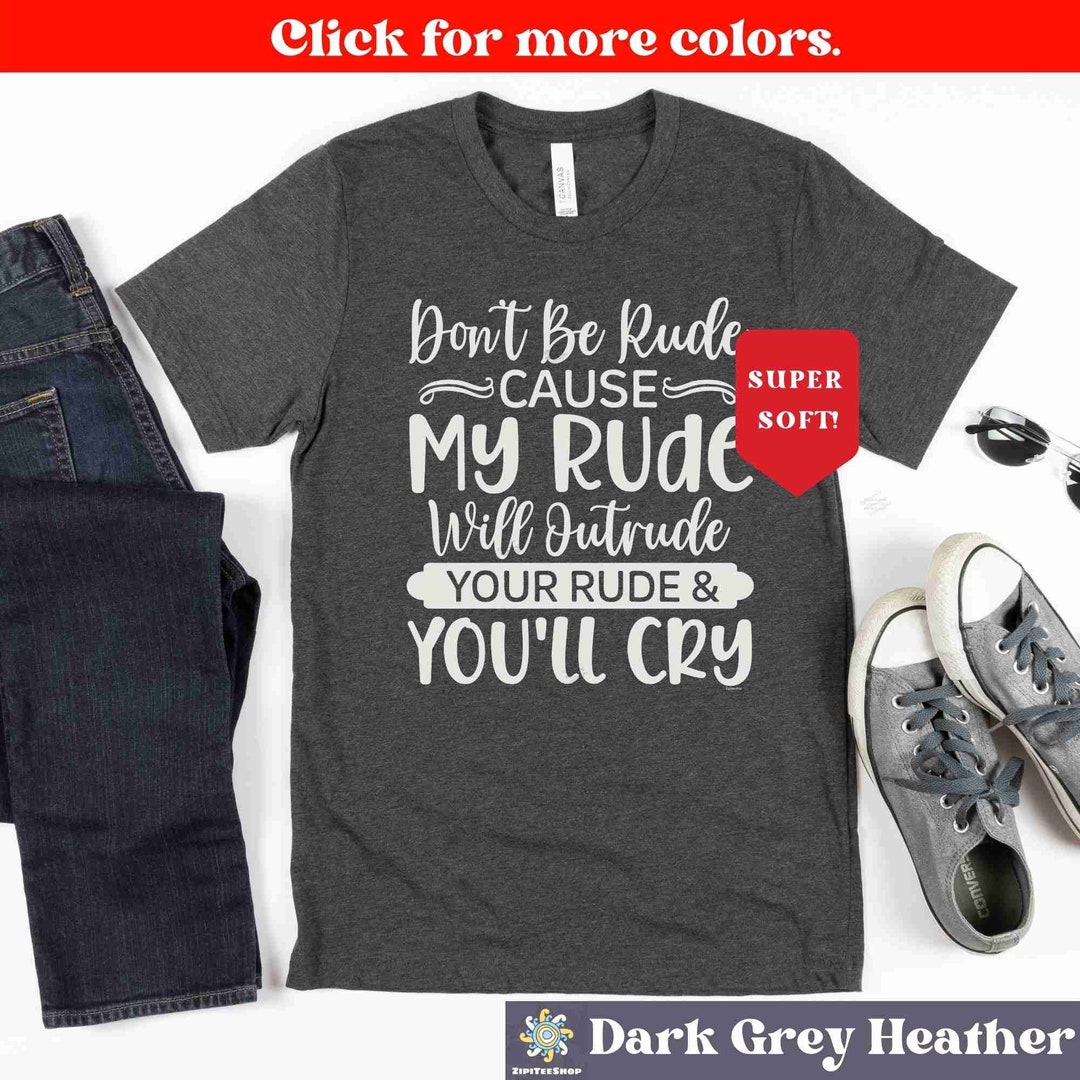 Don't Be Rude Shirt, Funny Shirt, Funny Quote Shirt,funny Saying Shirt ...