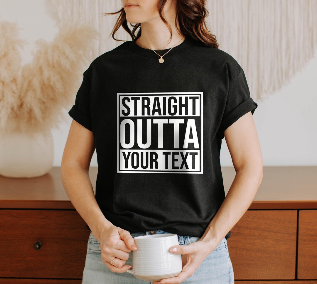 Custom Straight Outta Shirt, Straight Outta Personalized Shirt ...