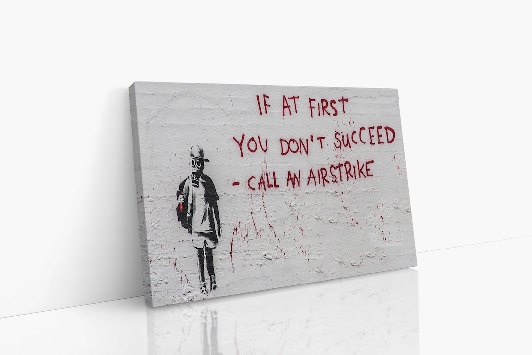 Banksy's If at First You Don’t Succeed – Call an Airstrike Graffiti ...