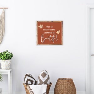 Fall is Proof That Change is Beautiful Sign, Fall Wood Sign, Fall Quote ...