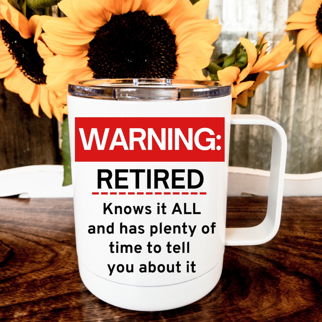 Warning: Retired Coffee Mug / Insulated Cup With Lid / Funny Retirement ...