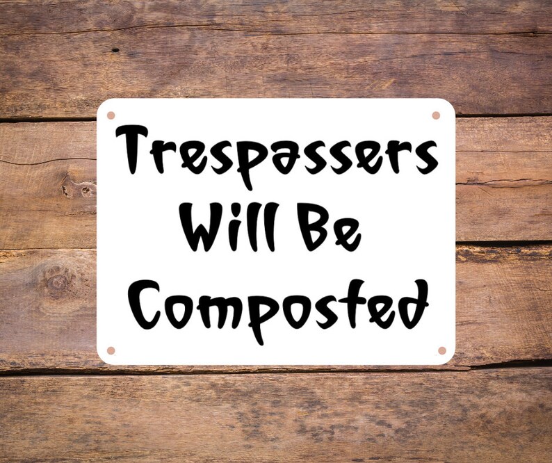 Funny Aluminum Metal Trespassing Sign - Trespassers Will Be Composted ...