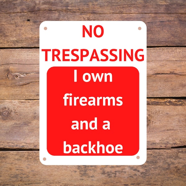 No Trespassing I Own Firearms and a Backhoe Sign - Etsy