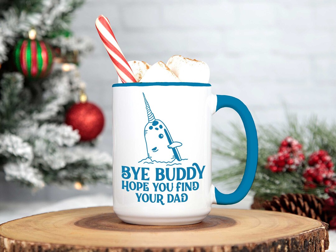 Elf Movie Quote 15oz Mug | Bye Buddy, Hope You Find Your Dad ...