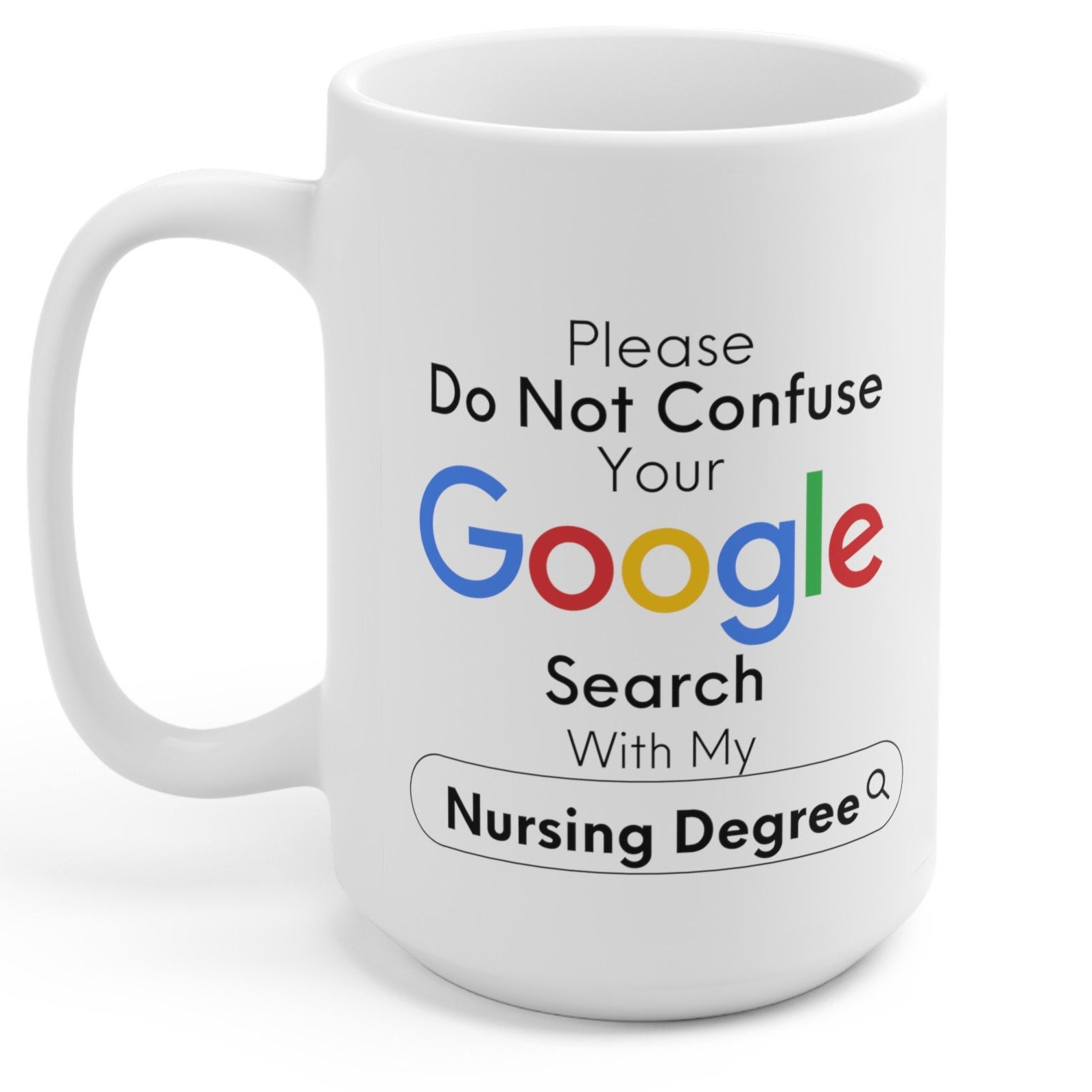 Do Not Confuse Your Google Search With My Nursing Degree, Coffee Mug ...