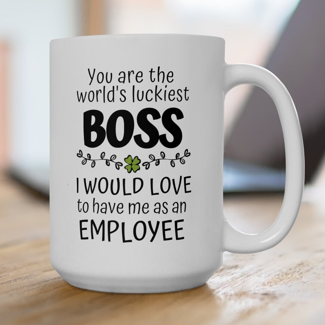 Boss Mug, You Are the Luckiest Boss in the World, I' Would Love to Have ...