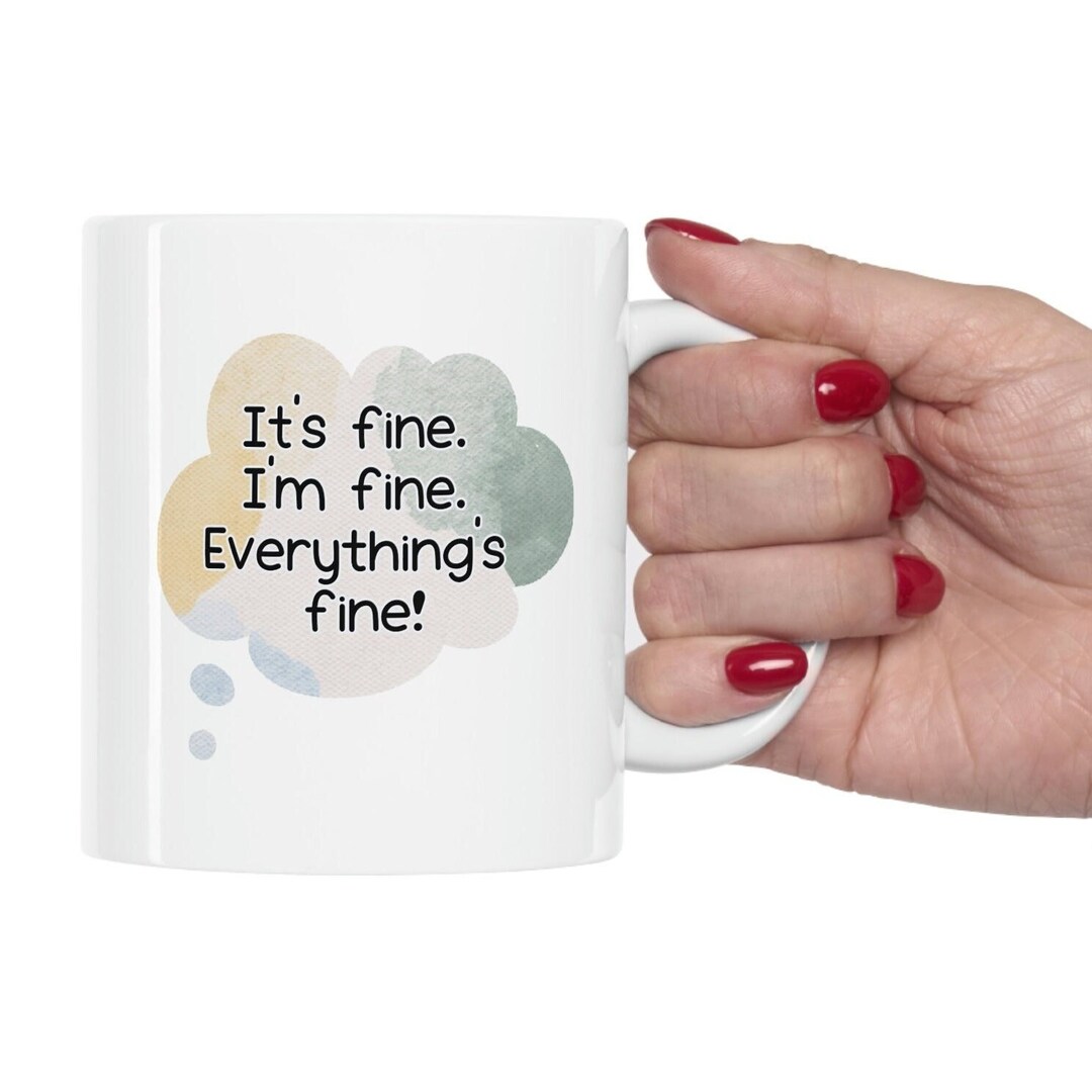 Stress or Anxiety Gift Mug, It's Fine I'm Fine Everything is Fine, Gift ...