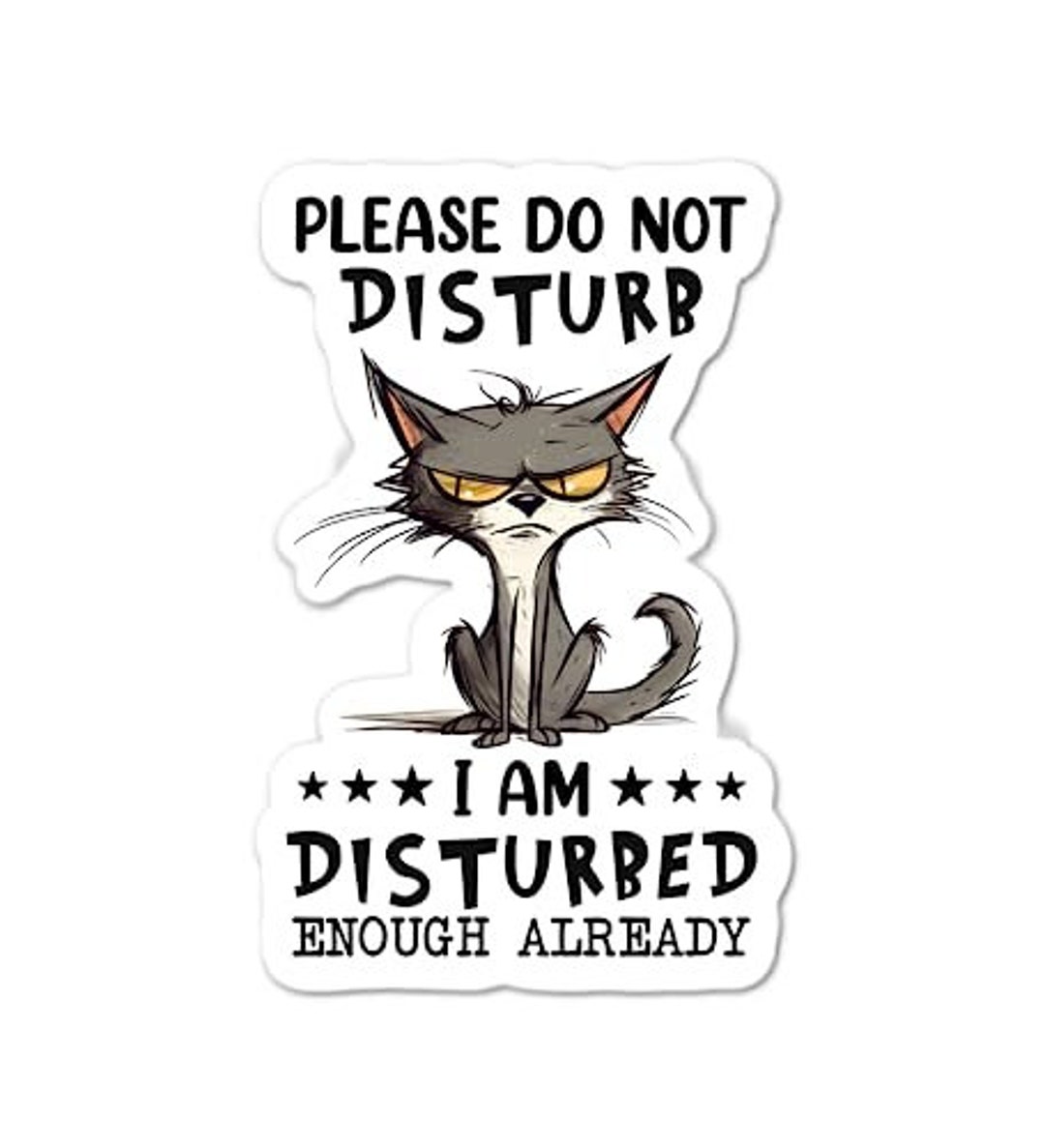 Please Do Not Disturb I Am Disturbed Enough Already Funny Cat Sticker ...