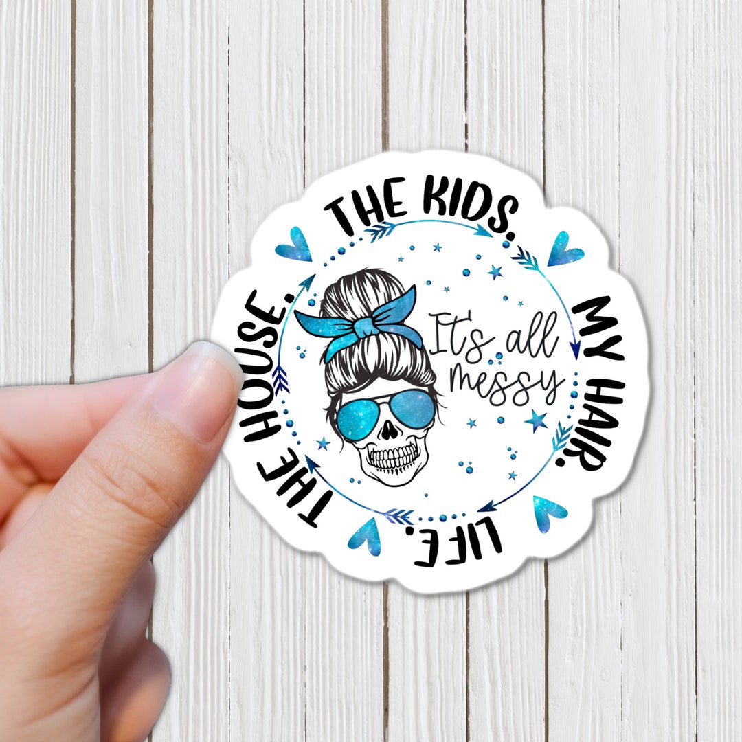 It's All Messy Skeleton My House My Hair My Kids Life Mom Decal - Etsy