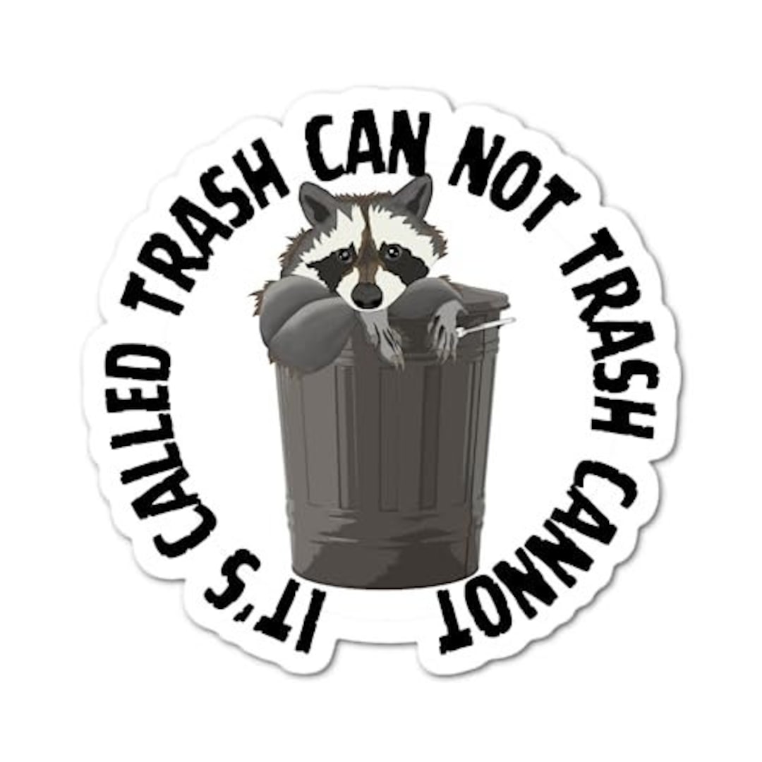 It's Called Trash Can Not Trash Cannot Funny Raccoon in a Garbage Can ...
