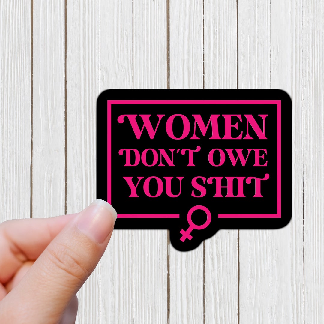 Women Don't Owe You Shit Pink Women's Rights Sticker - Etsy
