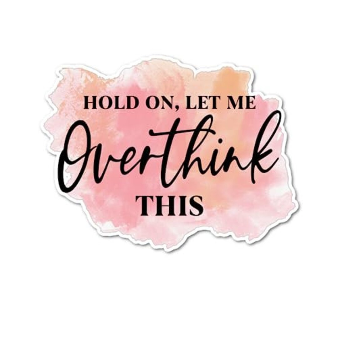 Hold on Let Me Overthink This Funny Sticker Decal - Etsy