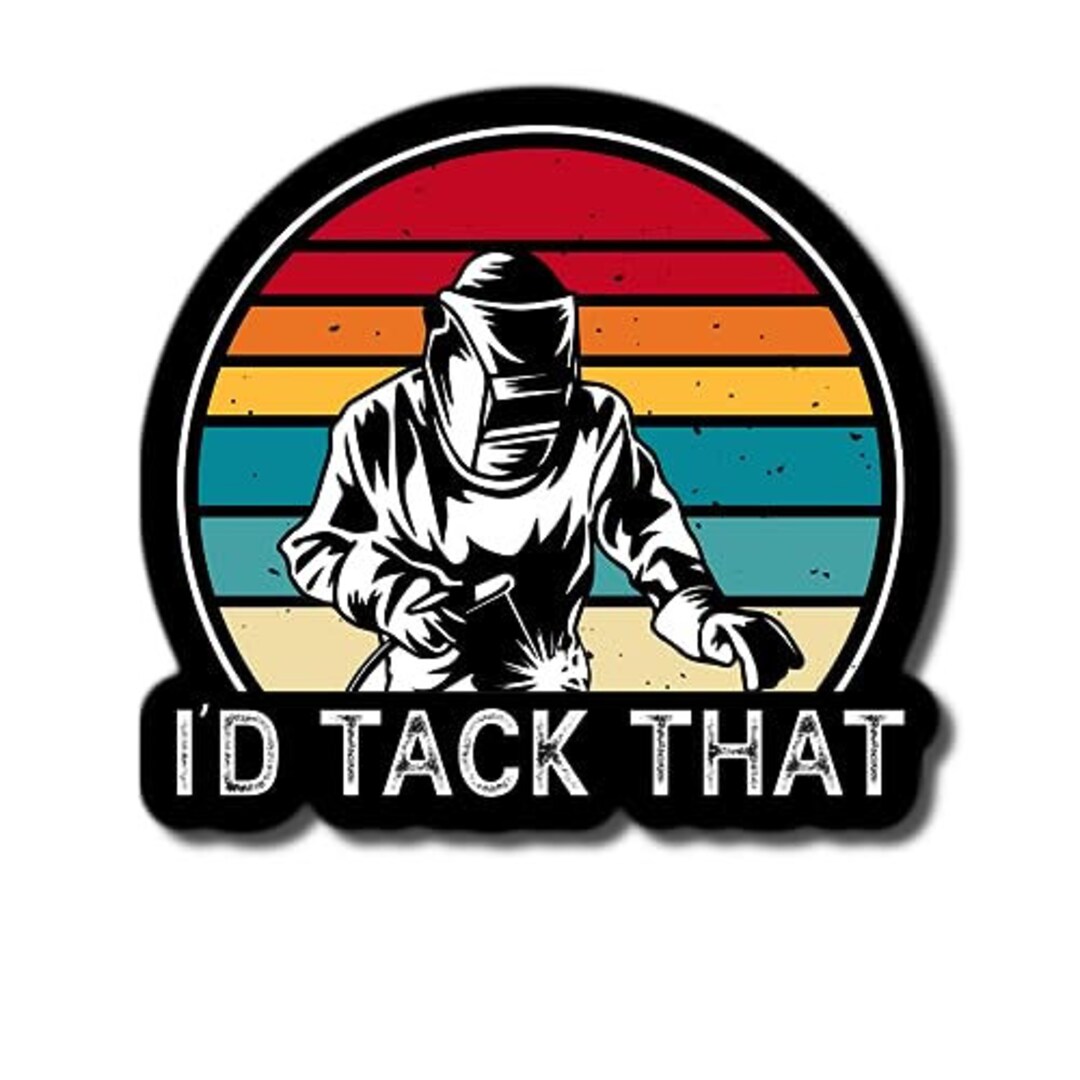 I'd Tack That Welding Sticker for Welder Helmet - Etsy