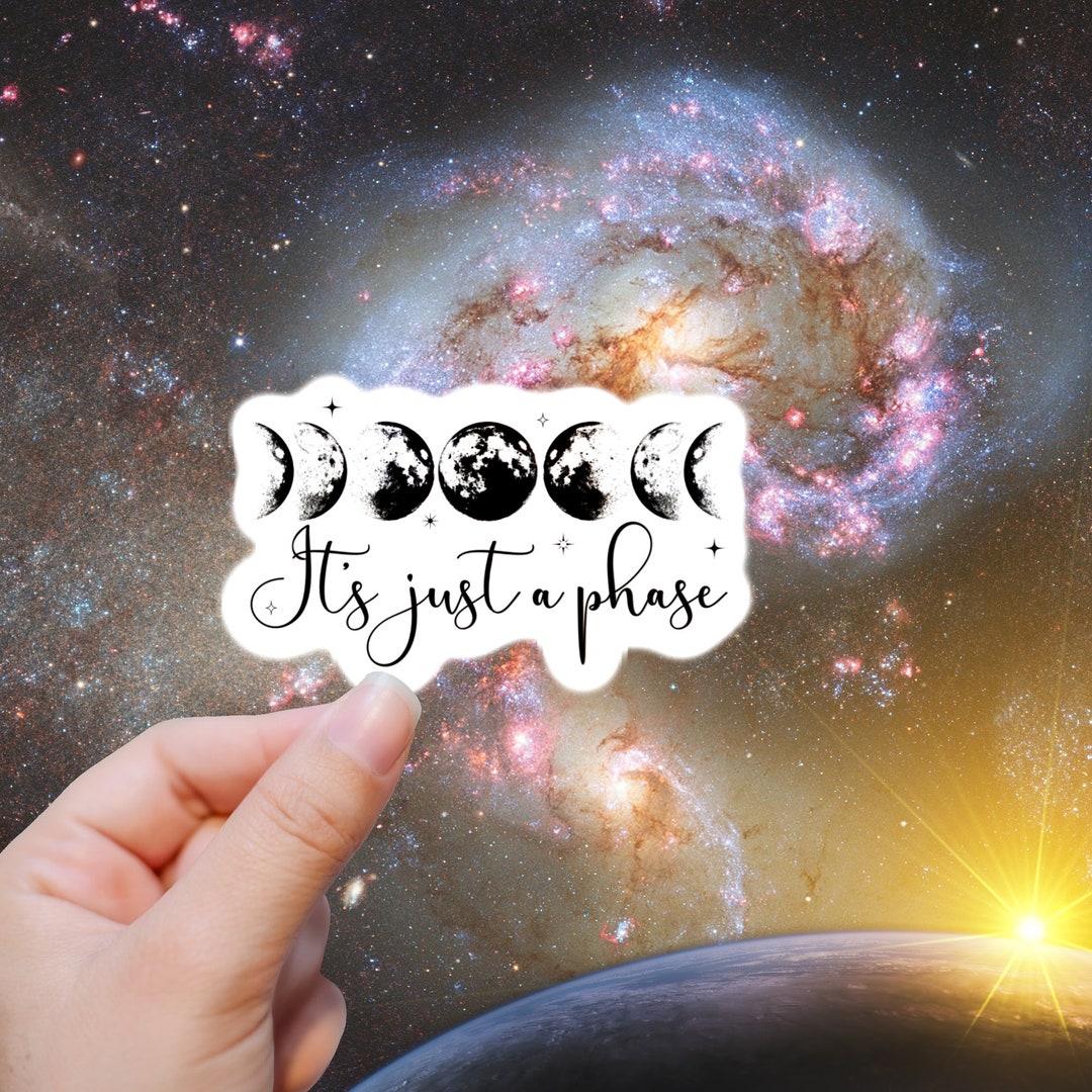 It's Just A Phase Waterproof Laminated Sticker Moon Unique - Etsy