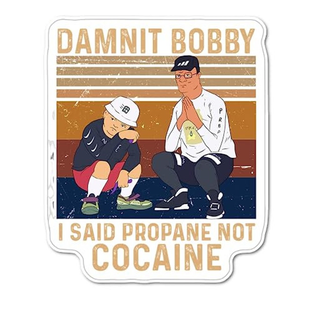 King of the Hill Hank Damnit Bobby I Said Propane Funny Sticker - Etsy