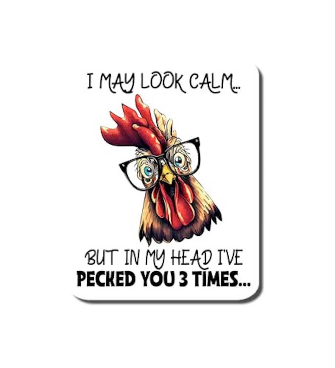 I May Look Calm but in My Head I've Pecked You 3 Times Sticker Chicken ...