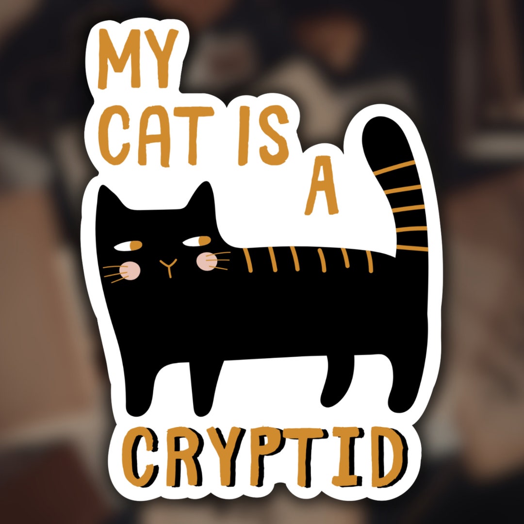 My Cat is a Cryptid Sticker Cats, Kittens, Pets Funny Phone Case or ...