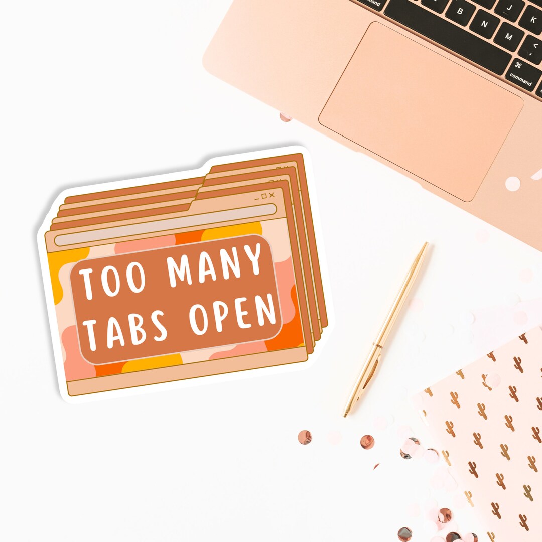 Sticker Too Many Tabs Open Decorative Glossy Vinyl Decals, Stickers ...