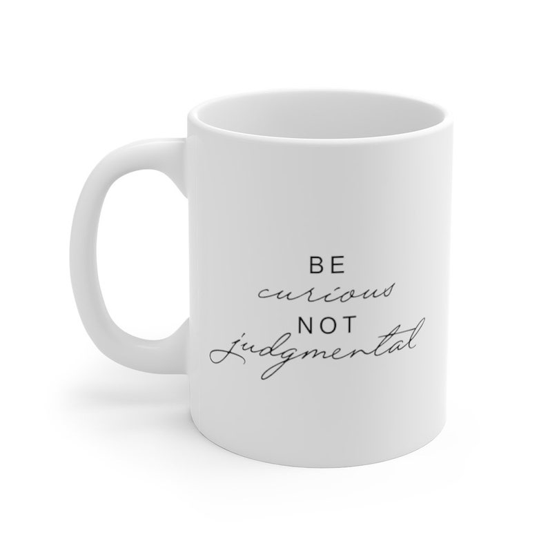 Be Curious Not Judgmental Double Sided Ceramic Mug 11oz - Etsy