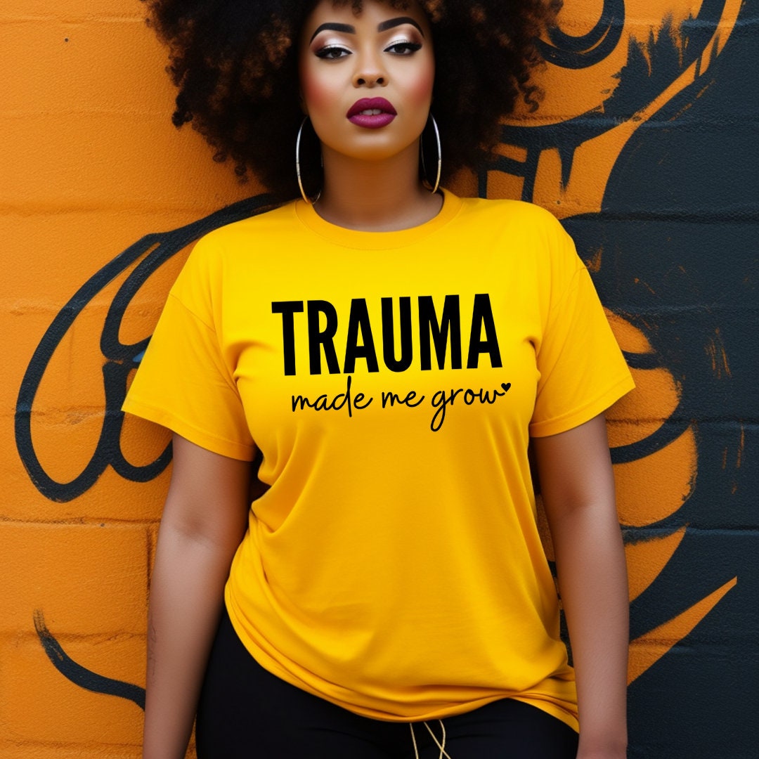 Trauma Made Me Grow Tshirt, Empowerment Apparel, Motivational Shirts ...
