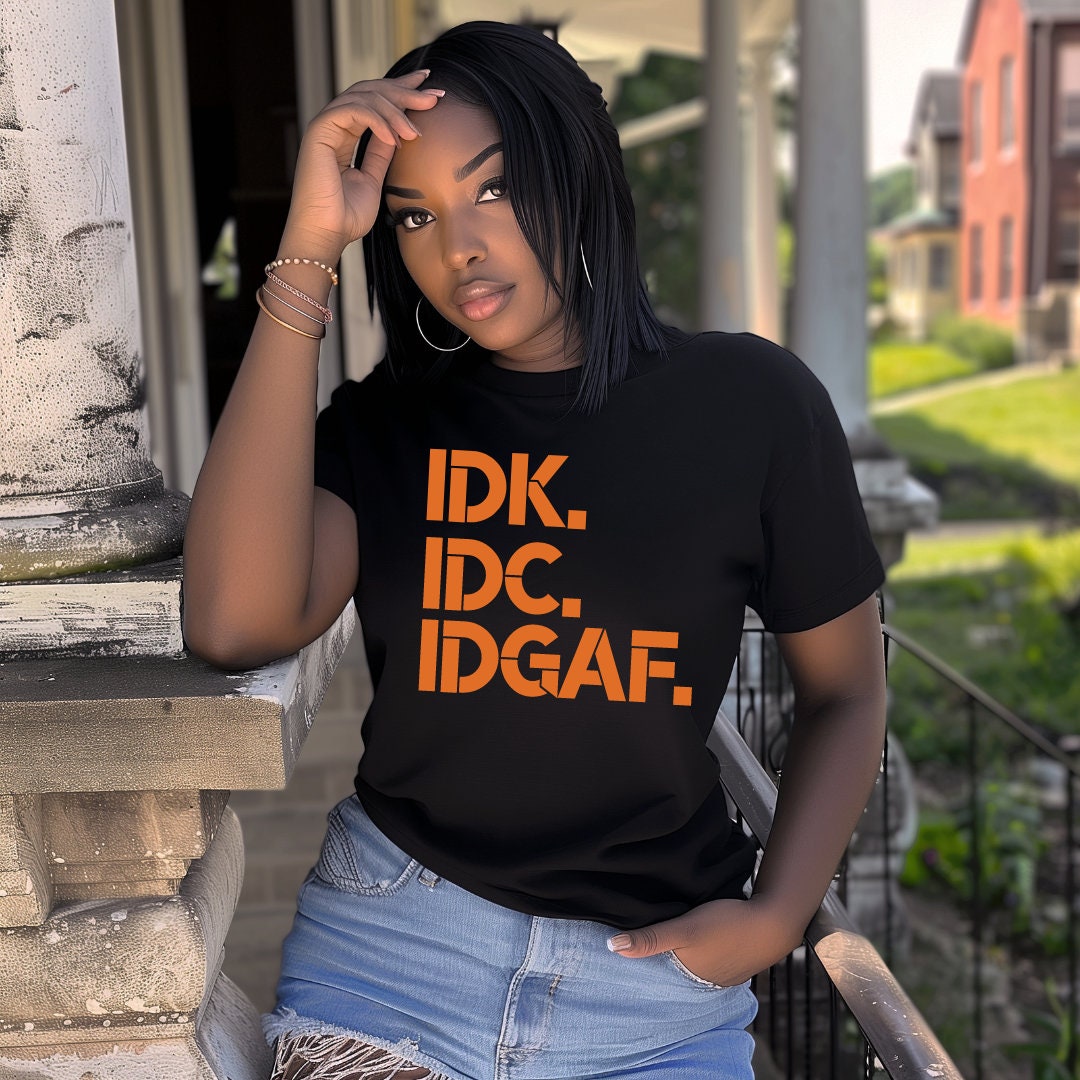 Idk Idc Idgaf Tshirt, Funny Tshirt, Sarcastic Apparel, Custom Shirts ...